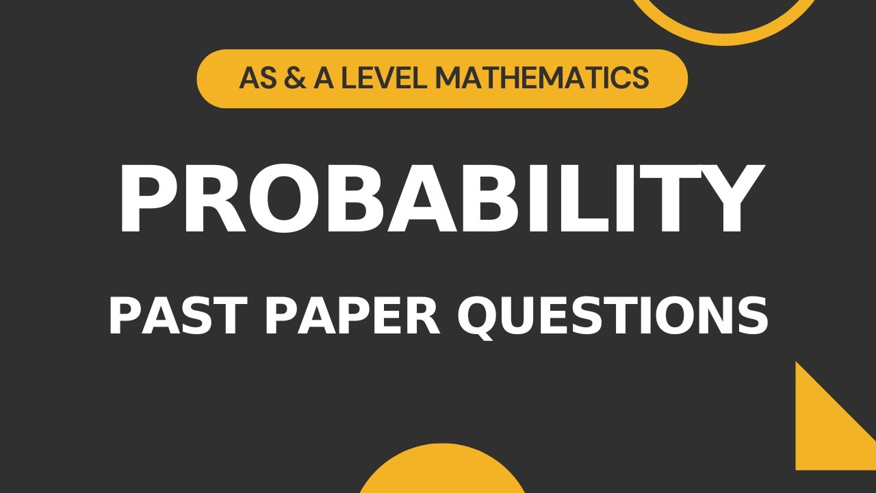 Probability Part 6 | Past Paper Questions | AS & A level Math 9709 | S1 ...