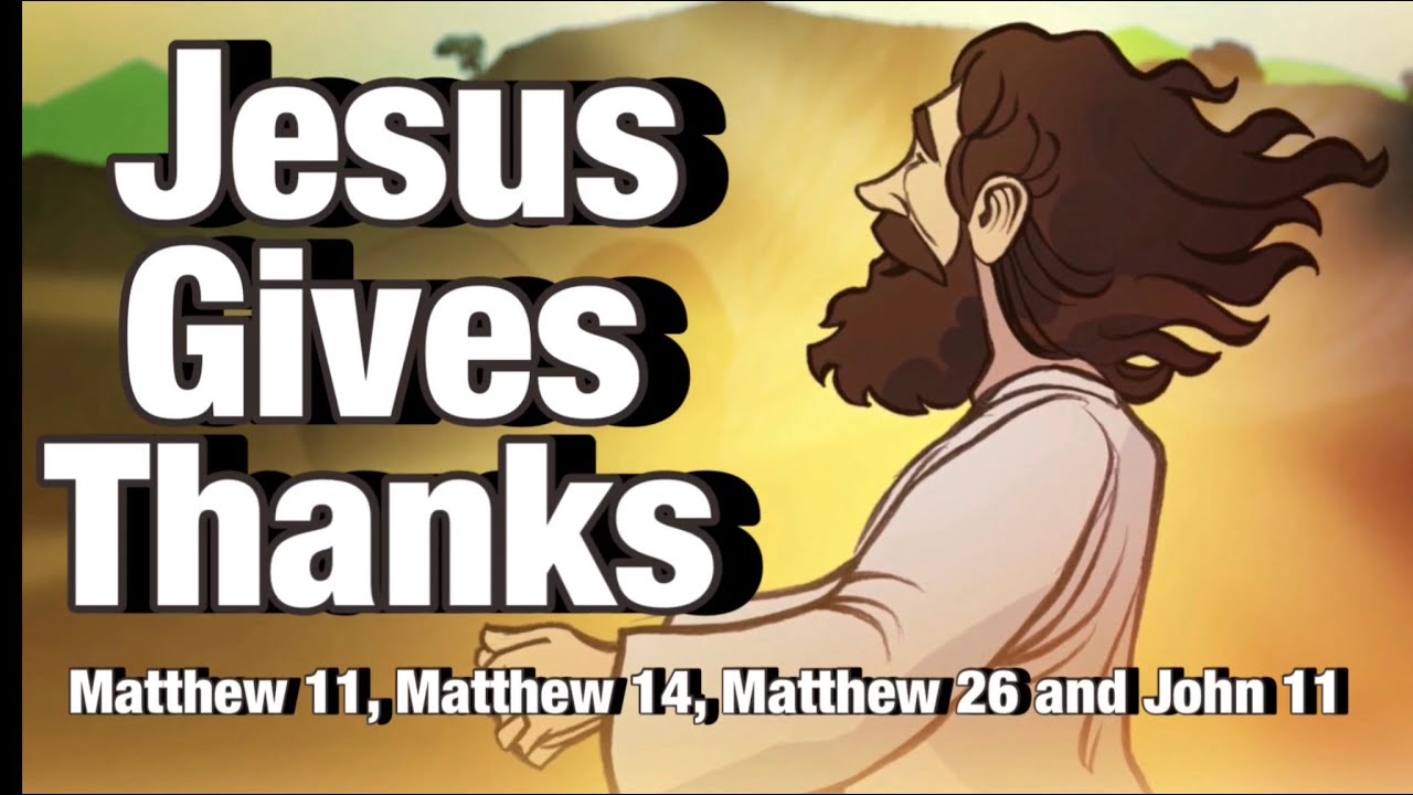 Jesus Gave Thanks/ Matthew 14, Matthew 26, John 11, Luke 22 - YouTube