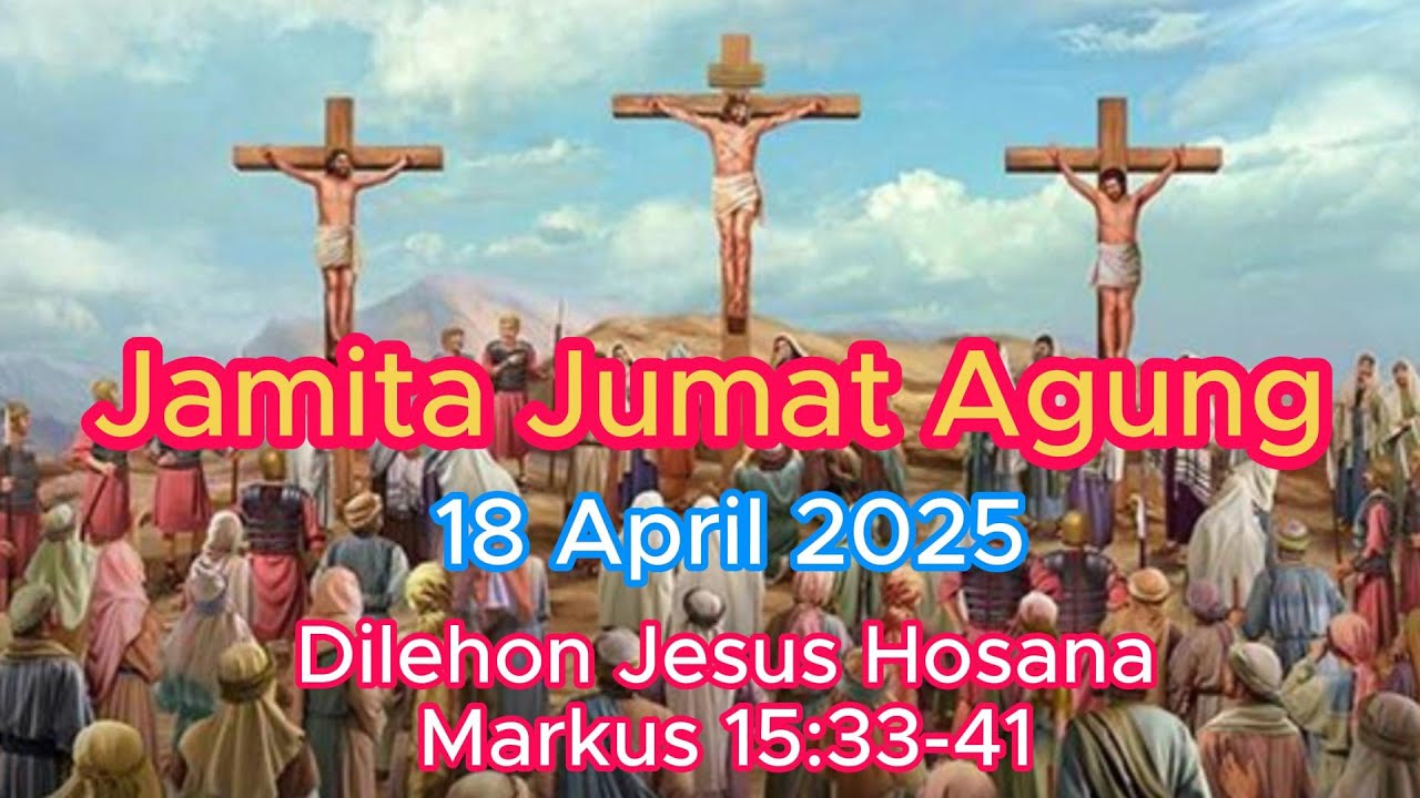 Jamita Jumat Agung 18 April 2025: Dilehon Jesus Hosana (Markus 15:33-41 ...
