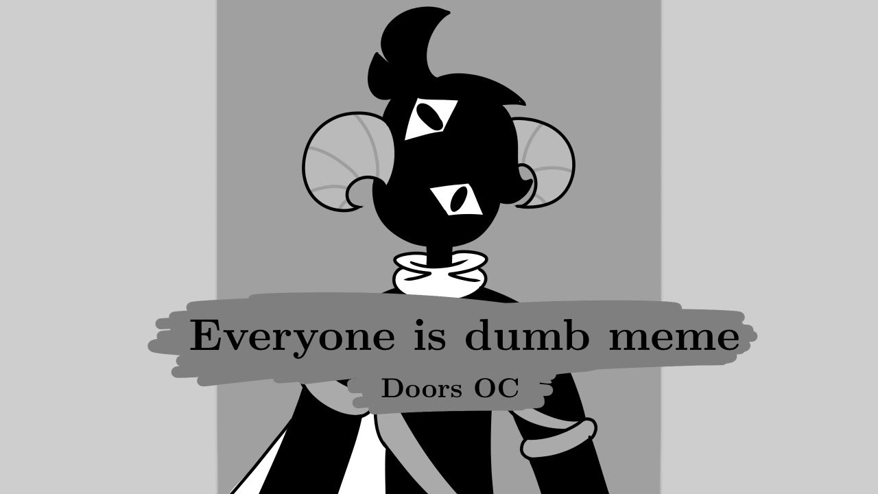 Everyone Is Dumb Memeroblox Doors Oc Youtube