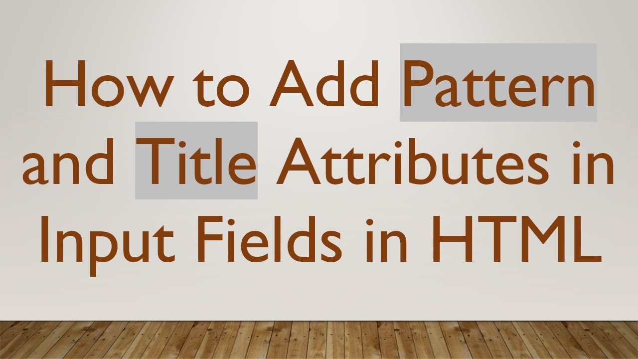 How to Add Pattern and Title Attributes in Input Fields in HTML - YouTube