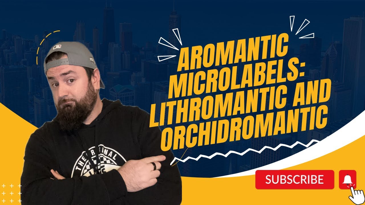 Aromantic Microlabels: Lithromantic and Orchidromantic - YouTube