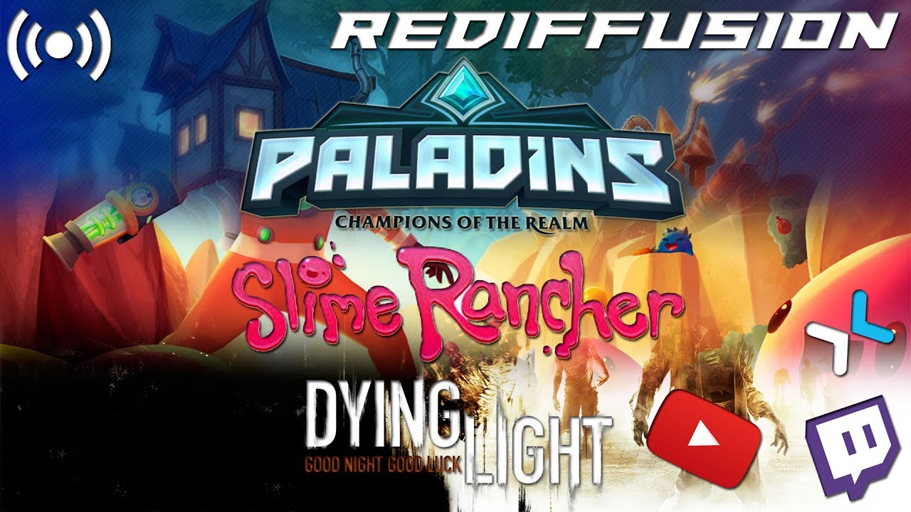 EN LIVE ! (DYING LIGHT, SLIME RANCHER, PALADINS) - YouTube