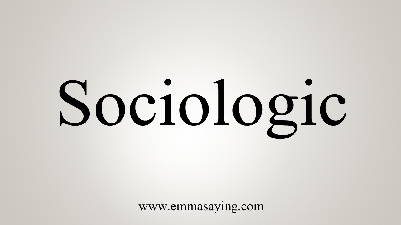 How To Say Sociologic - YouTube