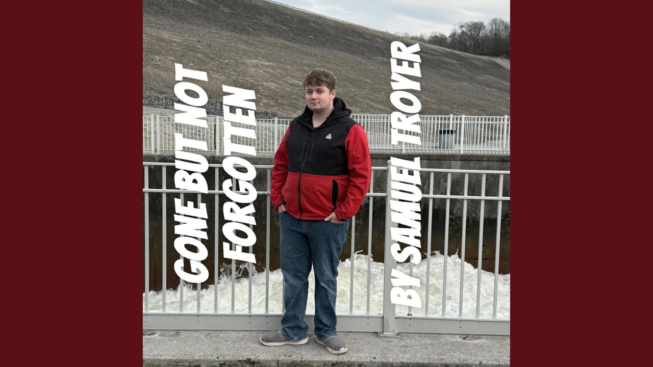 Gone But Not Forgotten - Samuel Troyer: Song Lyrics, Music Videos ...