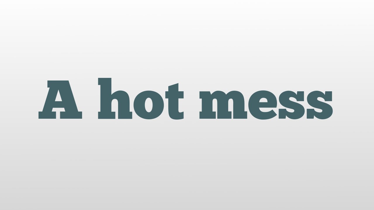 A hot mess meaning and pronunciation - YouTube