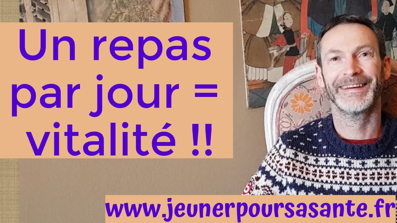 un repas par jour = vitalité + sérénité - YouTube