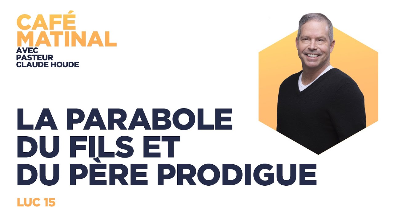 Luc 15 : La parabole du fils et du père prodigue | Claude Houde - YouTube