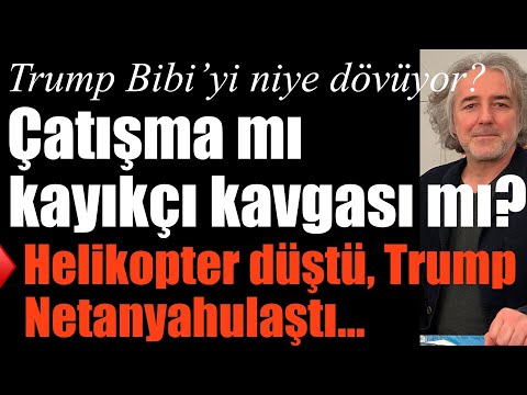 Trump, Bibi’yi niye dövüyor? Çatışma mı kayıkçı kavgası mı? Helikopter düştü, Trump Netanyahulaştı…