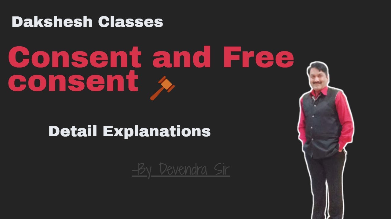 CONSENT AND FREE CONSENT || MEANING AND DETAIL EXPLANANTION || DAKSHESH ...