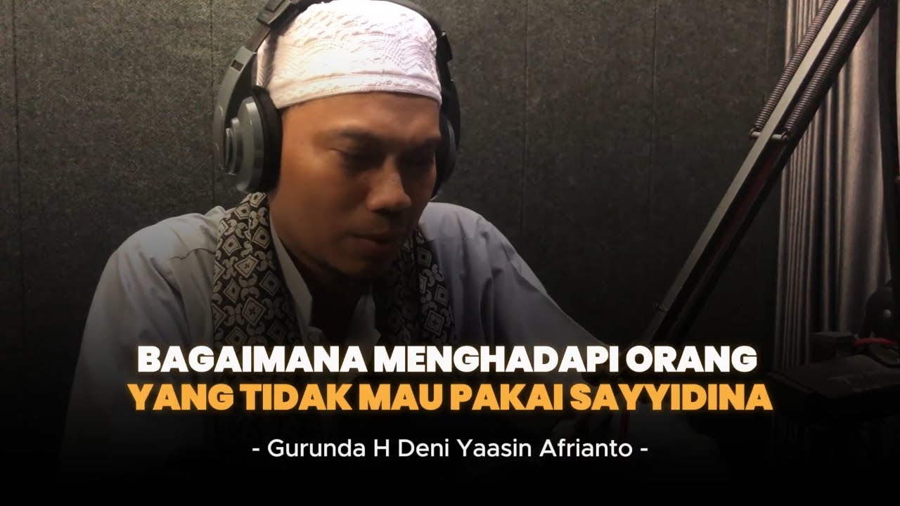 Bagaimana Menghadapi Orang Yang Tidak Mau Pakai Sayyidina ? - Gurunda H Deni Yaasin Afrianto ...