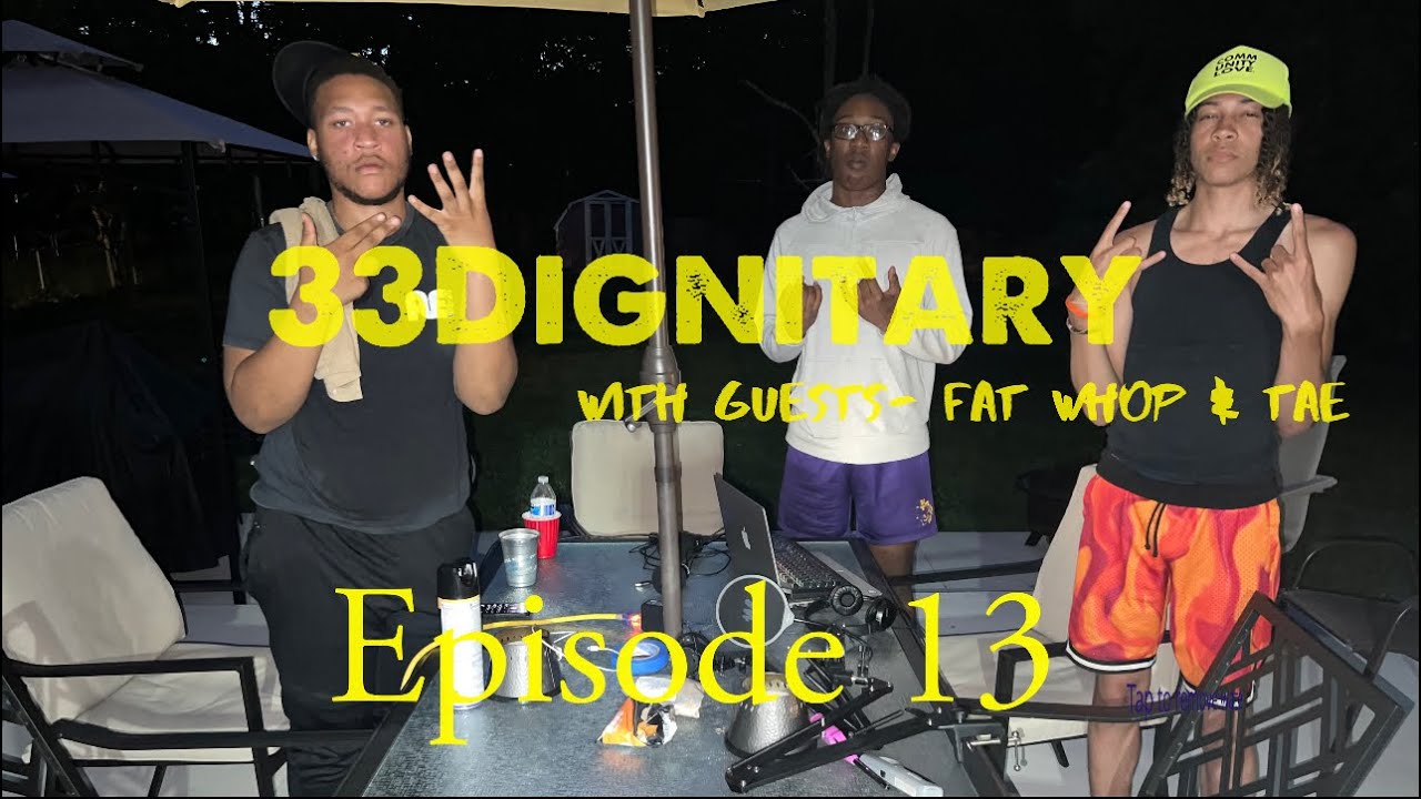 33Dignitary: EP- 13 wit Fat Whop and Tae - YouTube