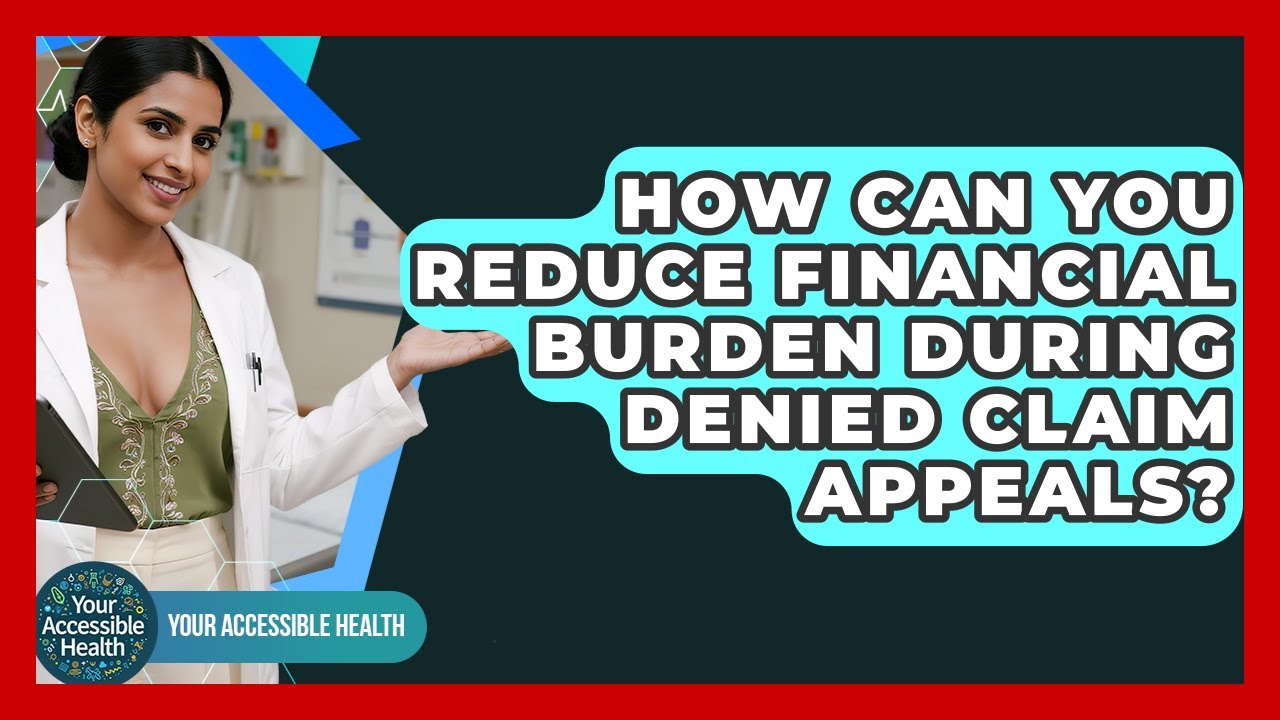 How Can You Reduce Financial Burden During Denied Claim Appeals? - Your ...