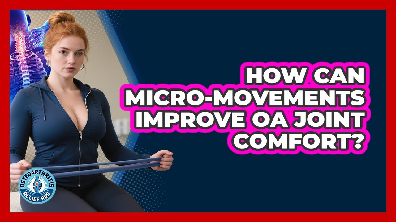 How Can Micro-movements Improve OA Joint Comfort? - Osteoarthritis ...