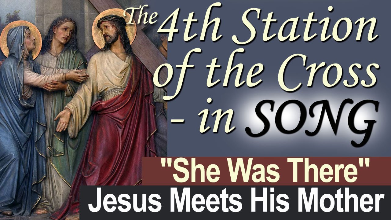 Fourth Station of the Cross in Song & Video Jesus Meets His Holy Mother ...
