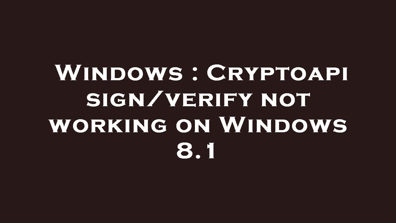 Windows : Cryptoapi sign/verify not working on Windows 8.1 - YouTube