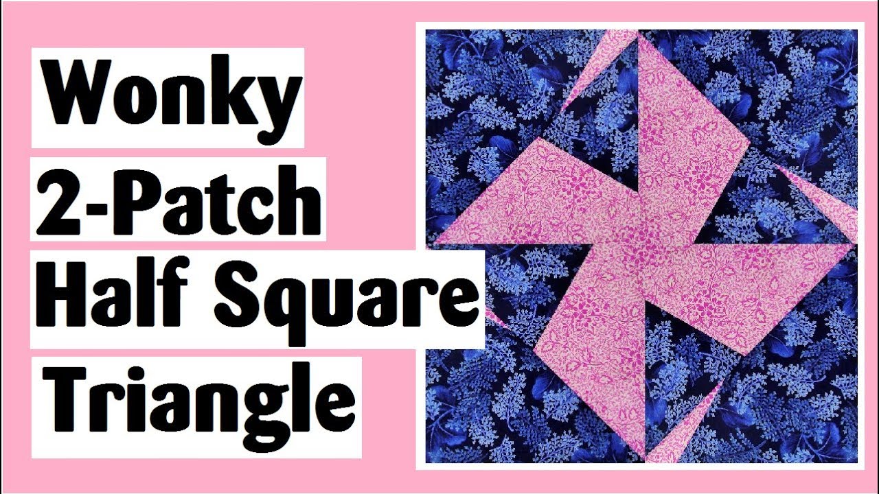 Wonky 2 Patch Half Square Triangle - Easy Quilt Block Tutorial plus ...