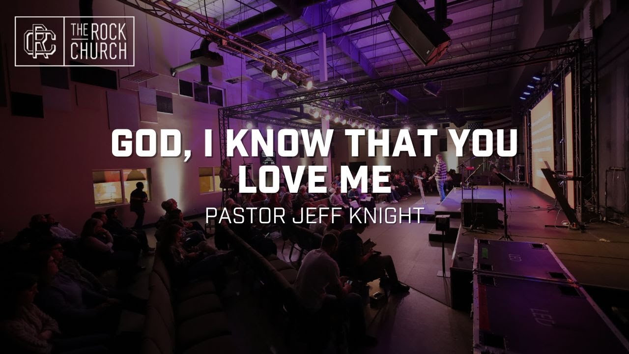 GOD, I KNOW THAT YOU LOVE ME | SUNDAY MORNING | PASTOR JEFF KNIGHT | 01 ...