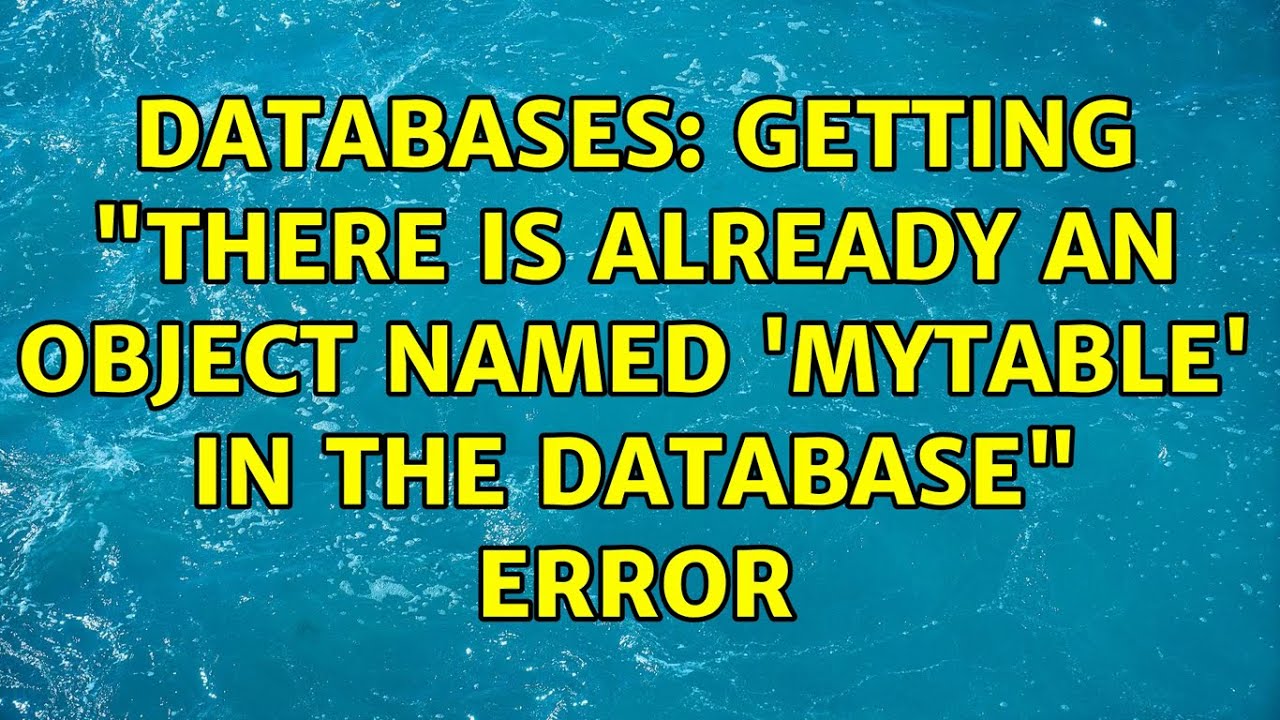 Databases Getting There Is Already An Object Named Mytable In The Database Error Youtube 3083
