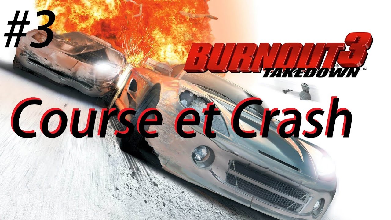 Burnout 3 Takedown - Course et Crash - épisode 3 - YouTube