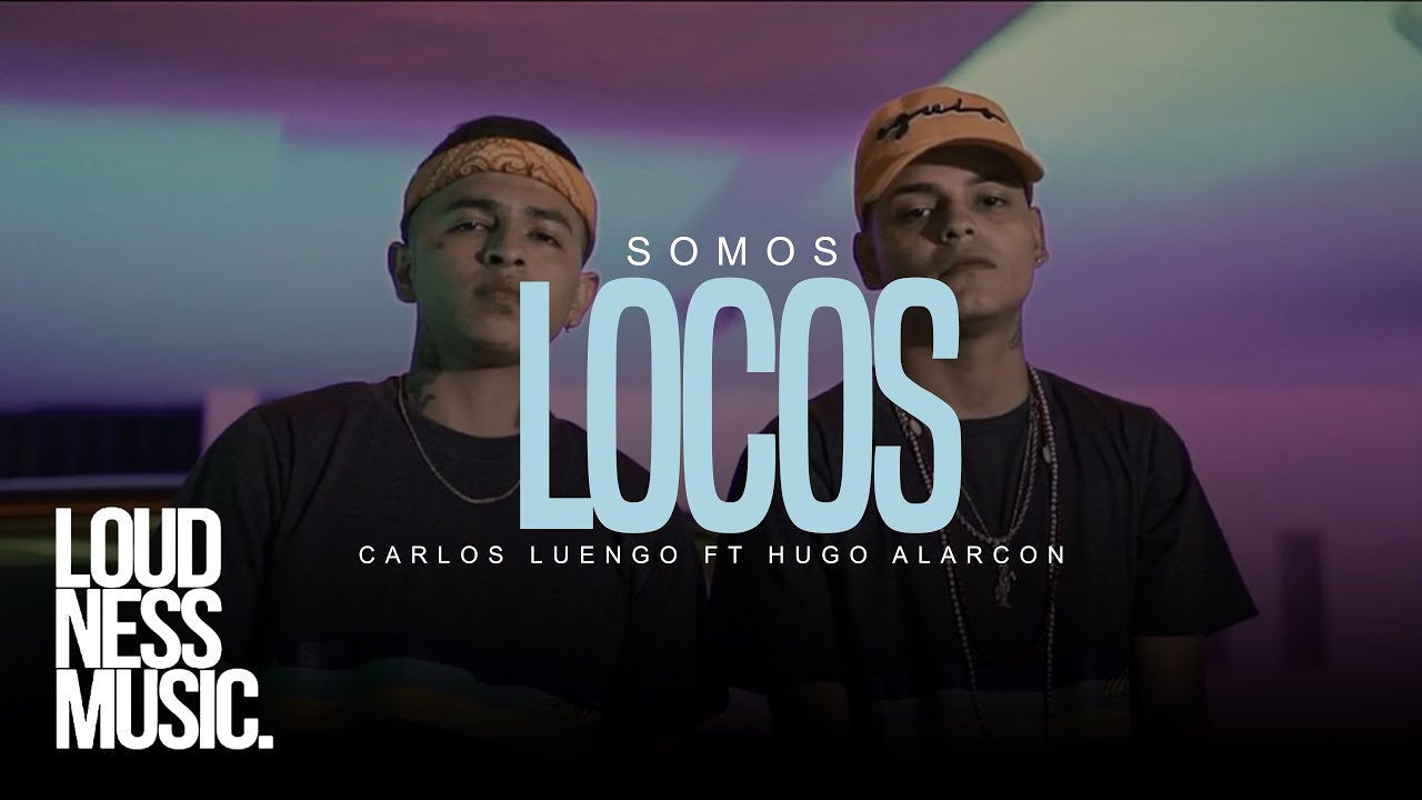 Carlos Luengo Ft Hugo Alarcon - Somos Locos [ Video Oficial ] - YouTube