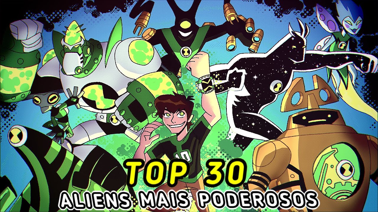 TOP 30 ALIENS MAIS PODEROSOS DE BEN 10!!!!! Feat @luckzing.oficial ...