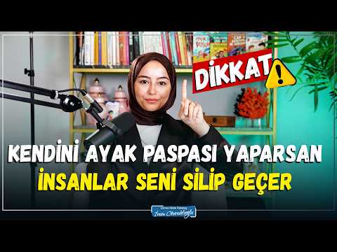 Kendini Ayak Paspası Yaparsan, İnsanlar Seni Silip Geçer | İrem Oturaklıoğlu Kaya