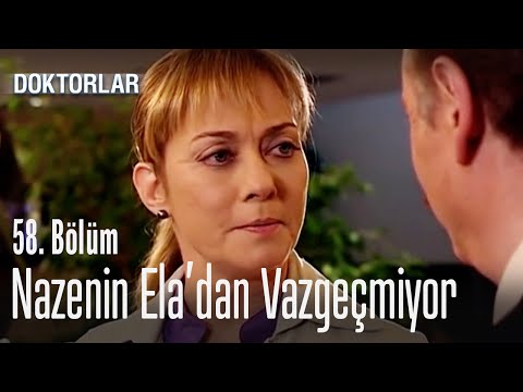 Nazenin Ela'dan vazgeçmiyor - Doktorlar 58. Bölüm
