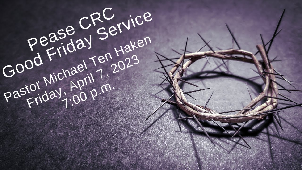 Pease CRC Good Friday Worship 4/7/2023 - YouTube