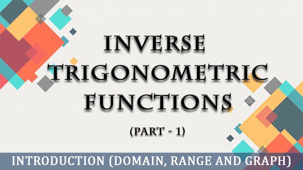 Lec-1 | Inverse Trigonometric Functions | Introduction (Domain, range ...