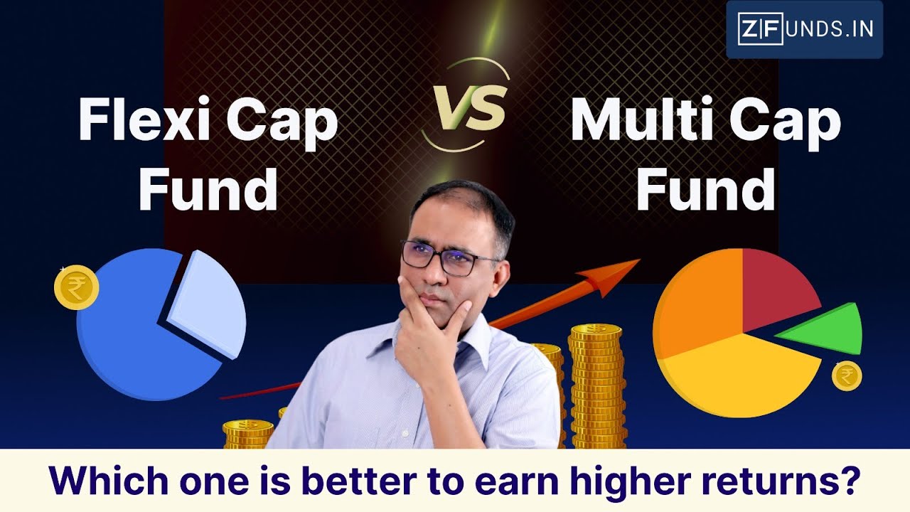 Flexi Cap vs Multi Cap Funds: Which One is Better to Earn Higher ...