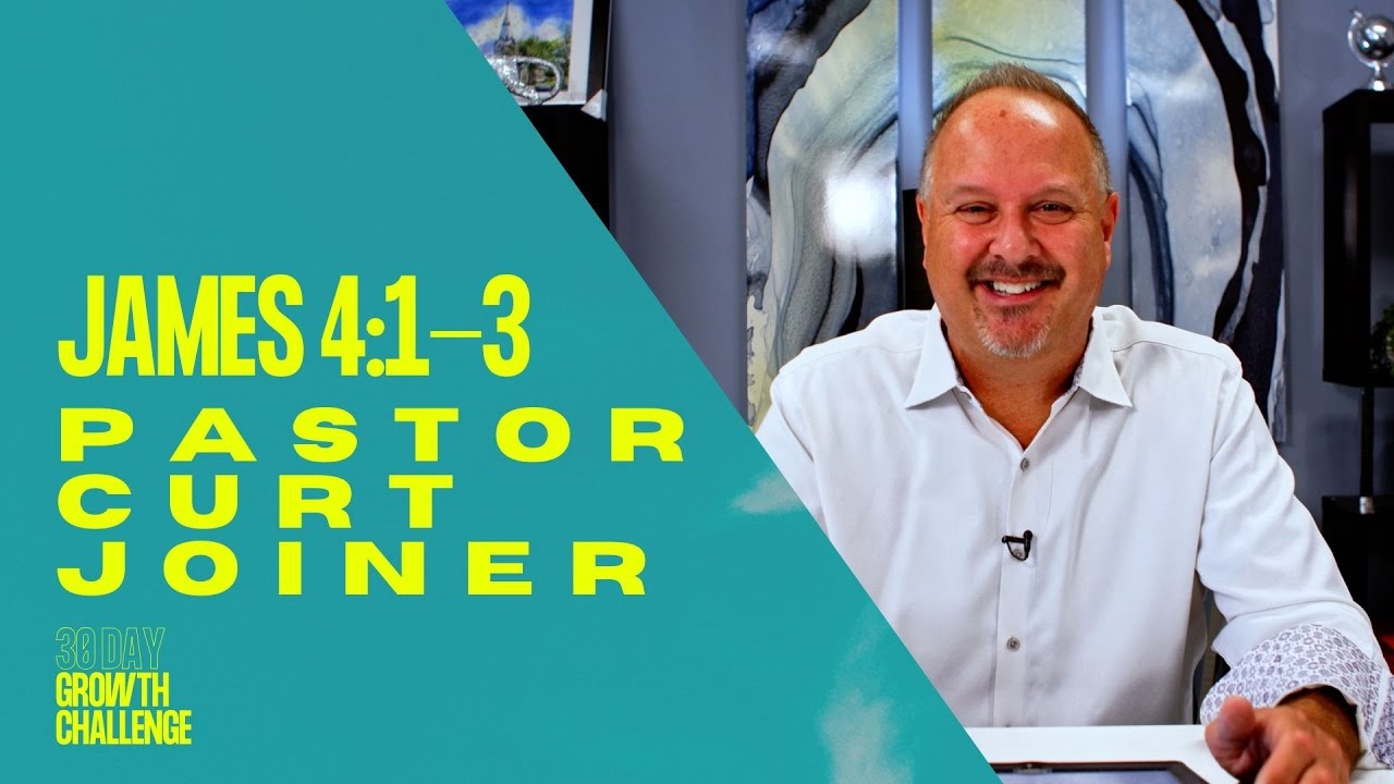 Day 21 | James 4:1-3 | Pastor Curt Joiner | September 2023 | 30 Day ...