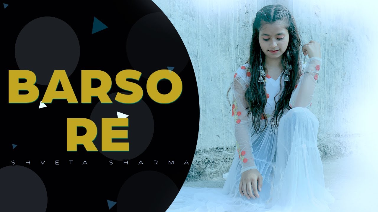 BARSO RE || DANCE VIDEO || CHOREOGRAPHY BY SHWETA SHARMA - YouTube