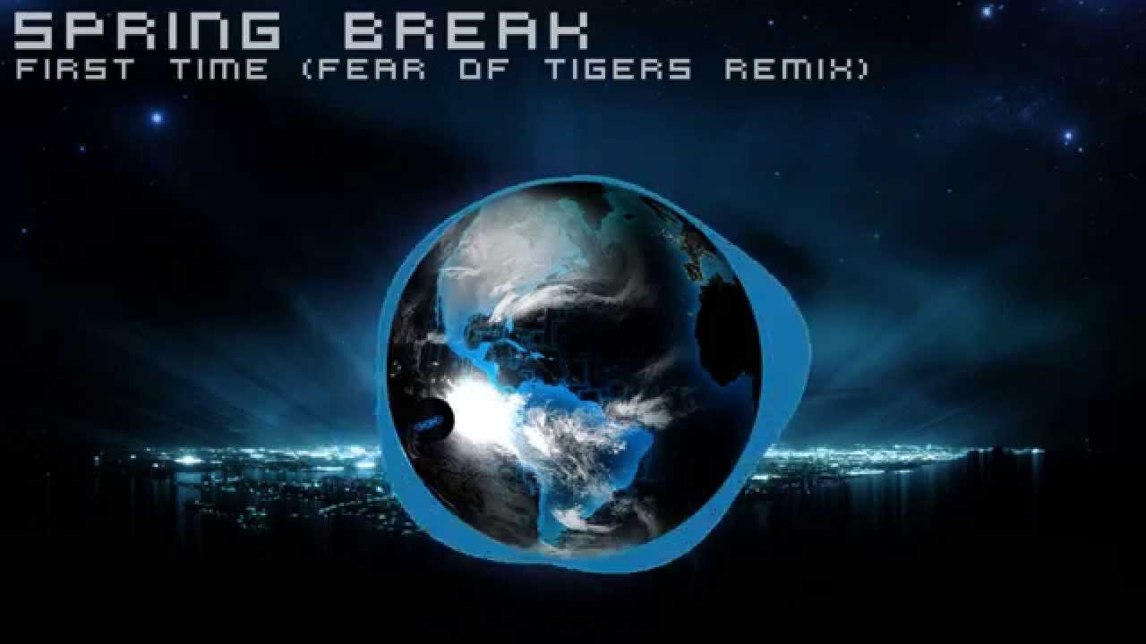 Spring Break - First Time (Fear of Tigers Remix) - YouTube
