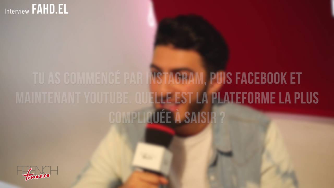 Fahd.el - "Avec les filles...c'est plus simple" INTERVIEW French ...