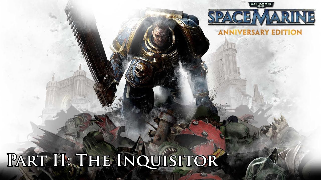 Warhammer 40K: Space Marine - Part II: The Inquisitor - YouTube