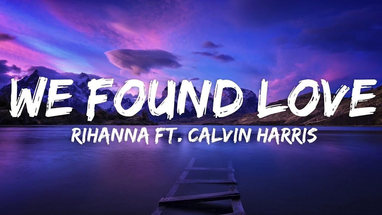 Rihanna Ft Calvin Harris We Found Love Mix Lyrics Ariana Grande