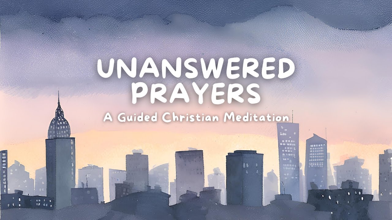 Unanswered Prayers | A Guided Christian Meditation - YouTube