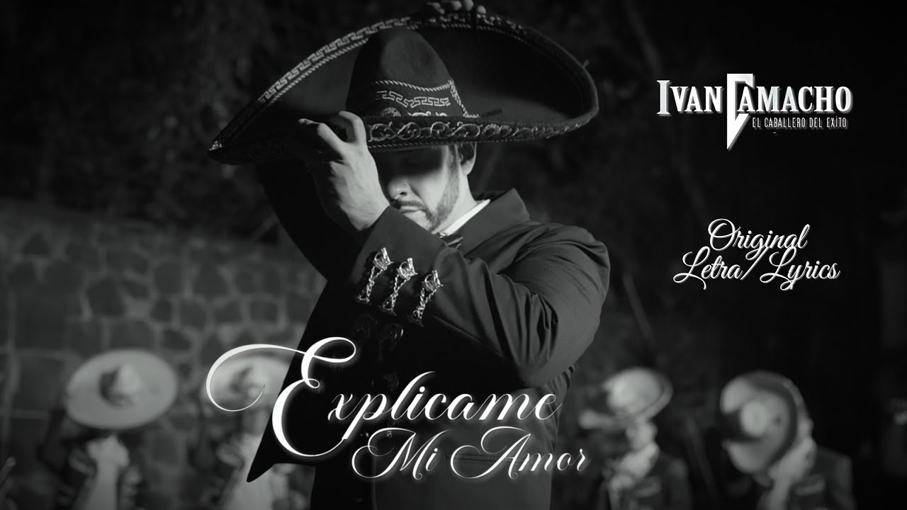 Letra / Original / Explícame Mi Amor / Ivan Camacho - El Caballero Del ...