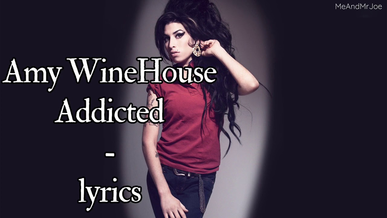 Amy WineHouse - Addicted • lyrics | MeAndMrJoe - YouTube
