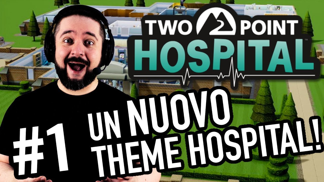 UN NUOVO THEME HOSPITAL! TWO POINT HOSPITAL Gameplay ITA (Parte #1 ...