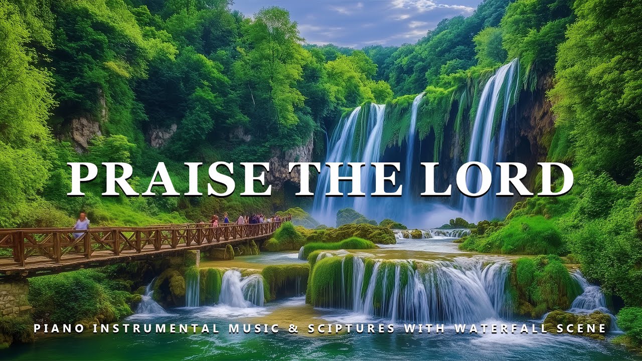Praise The Lord: Piano Instrumental Music With Scriptures & Waterfall ...