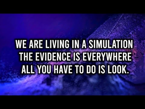 We are living a simulation | The Evidence is everywhere. All you have ...