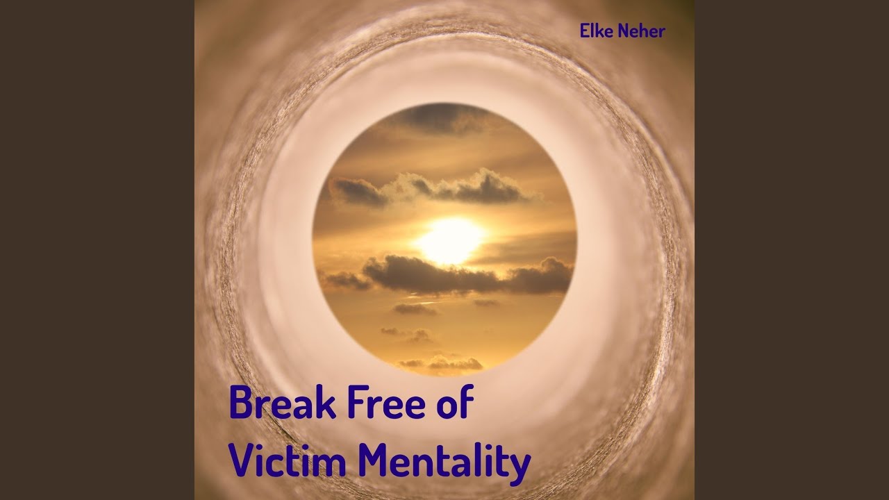 Break Free of Victim Mentality - YouTube
