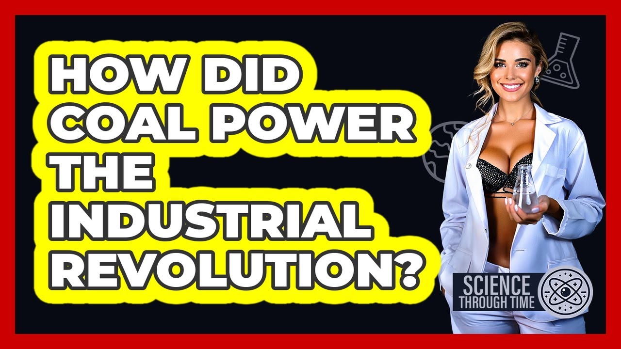 How Did Coal Power The Industrial Revolution? - Science Through Time ...