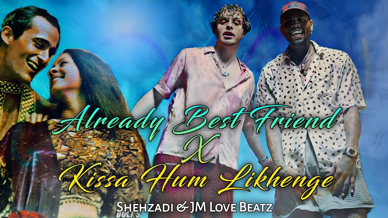 Already Best Friend X Kissa Hum Likhenge Mashup | JM Love Beatz ...