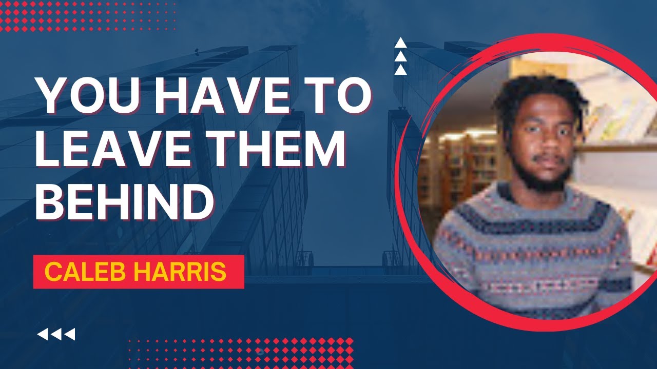 You have to LEAVE them behind by Caleb Harris - YouTube