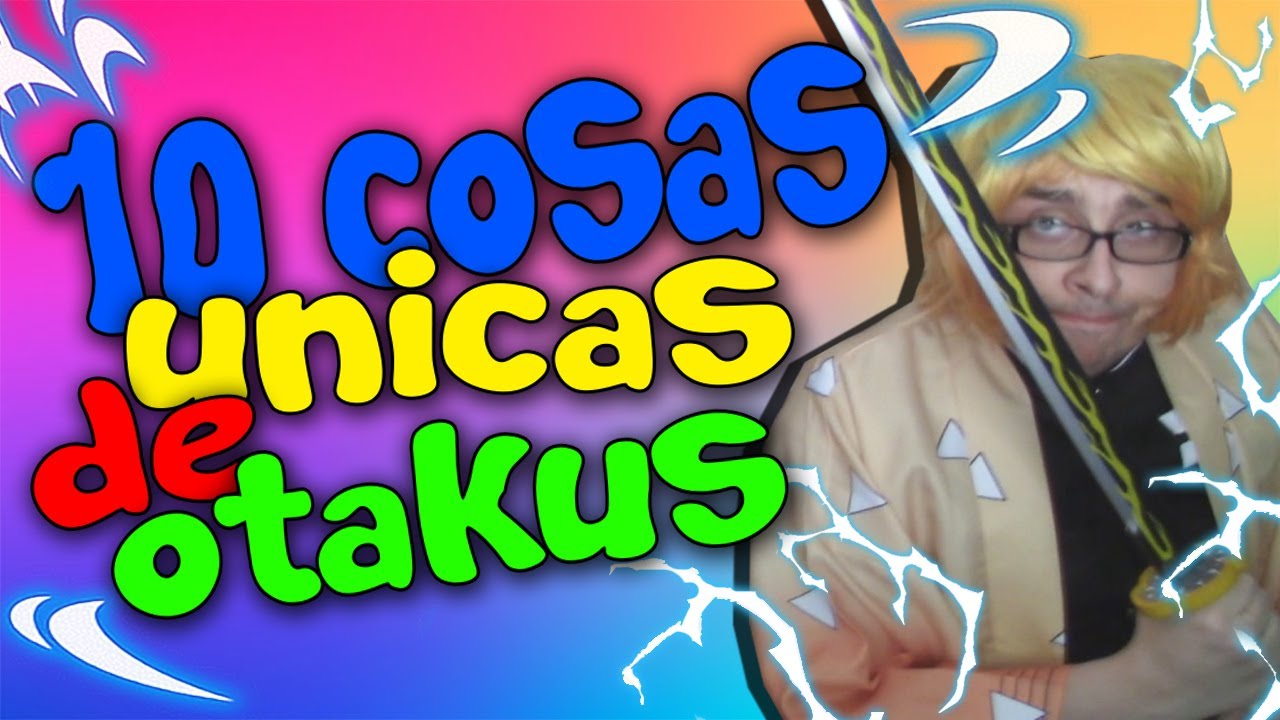 10 Cosas Unicas De Otakus Kilinkar Youtube 6344