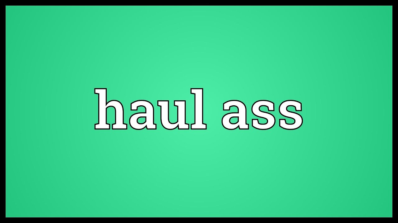 Haul ass Meaning - YouTube