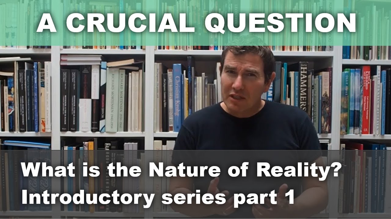 A Crucial Question [Introductory] | 'What is the Nature of Reality ...